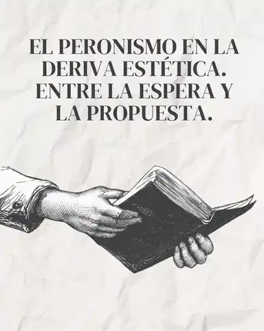 El peronismo en la deriva estética. Entre la espera y la propuesta.